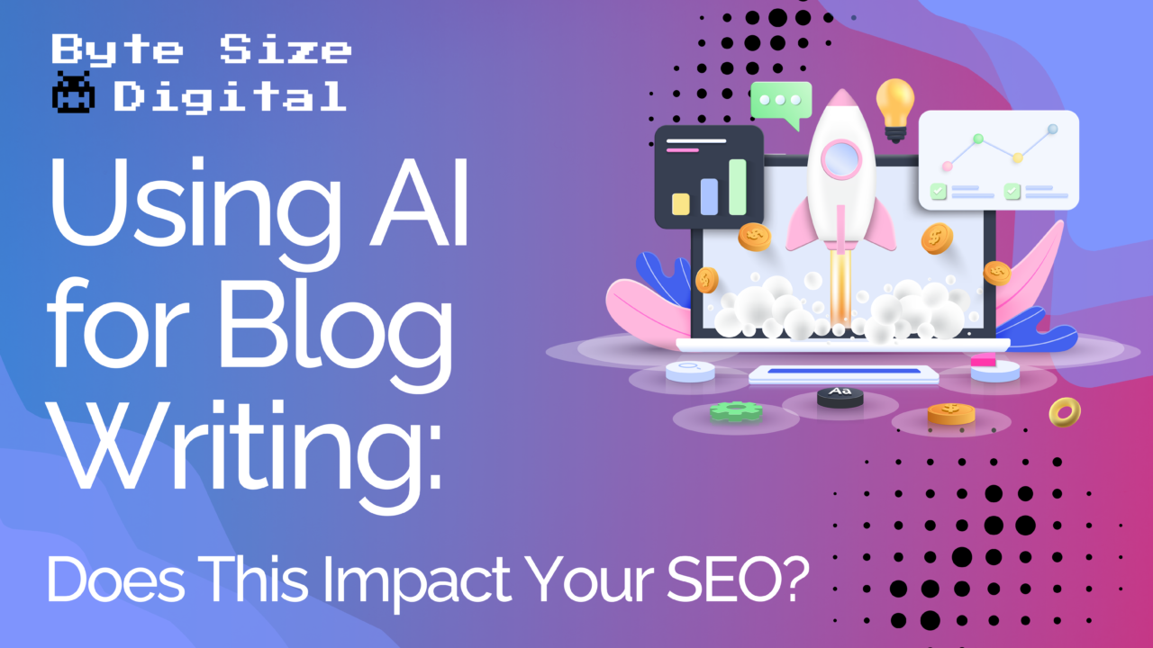 Using AI for Blog Writing: Does this Impact your SEO? | Byte Size Digital